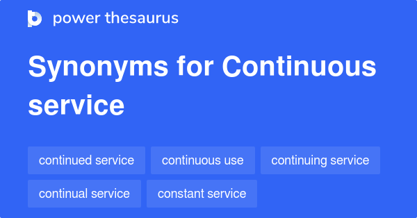 CONTINUOUS SERVICE Synonyms: 125 Similar Words & Phrases