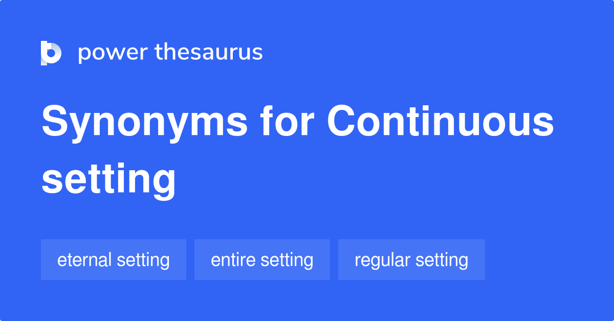 Continuous Setting synonyms - 9 Words and Phrases for Continuous Setting