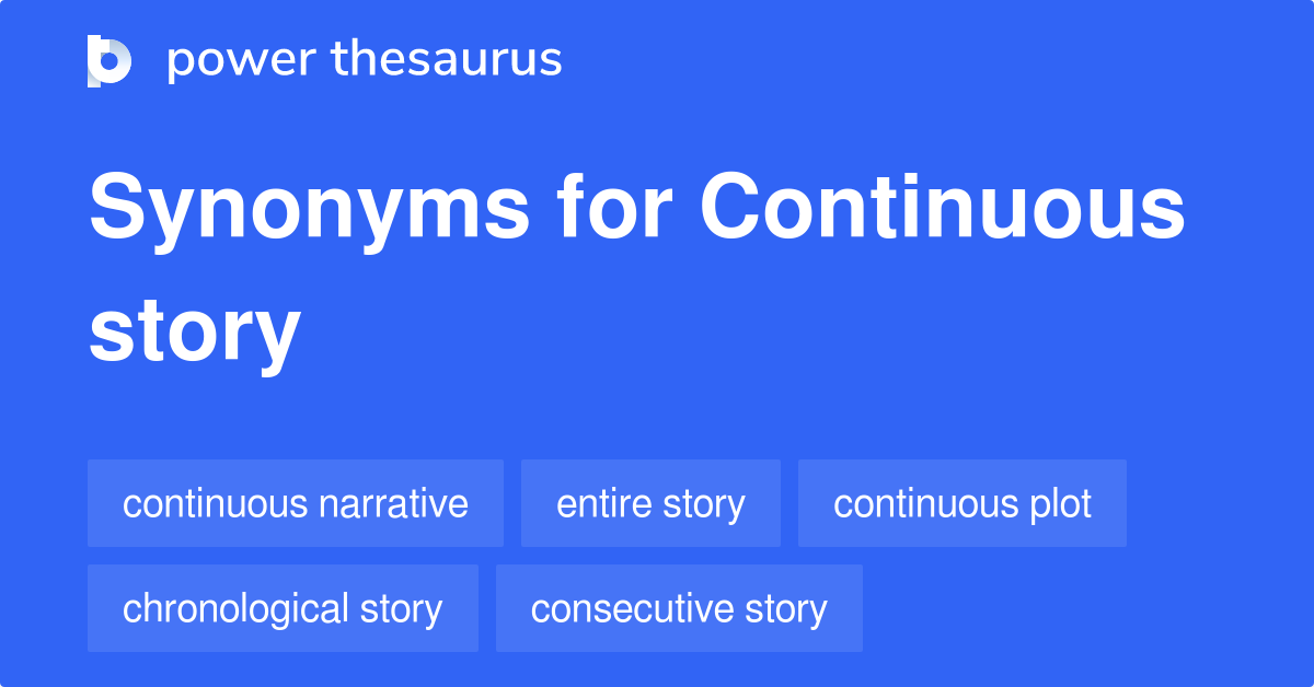 CONTINUOUS STORY Synonyms: 120 Similar Words & Phrases