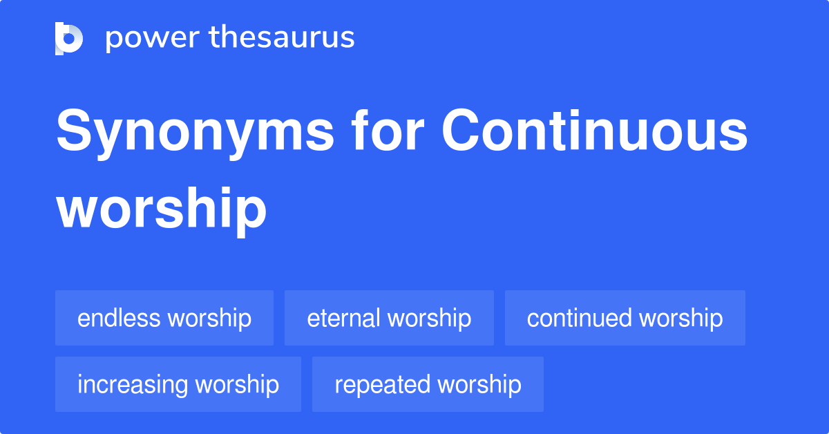 Continuous Worship synonyms - 11 Words and Phrases for Continuous Worship