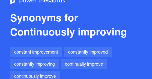 Continuously Improving synonyms - 109 Words and Phrases for ...