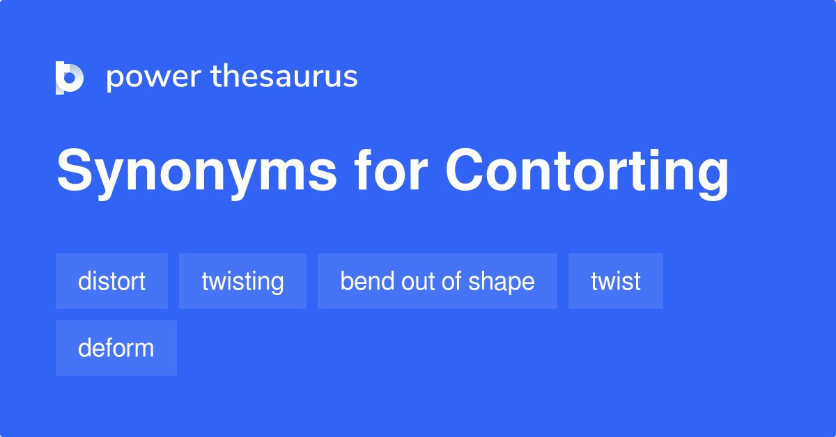 CONTORTING Synonyms: 237 Similar Words & Phrases