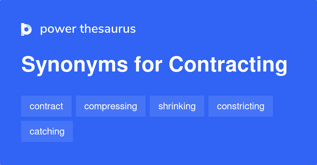 CONTRACTING Synonyms: 1 418 Similar Words & Phrases