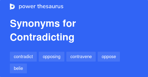 CONTRADICTING Synonyms: 596 Similar Words & Phrases