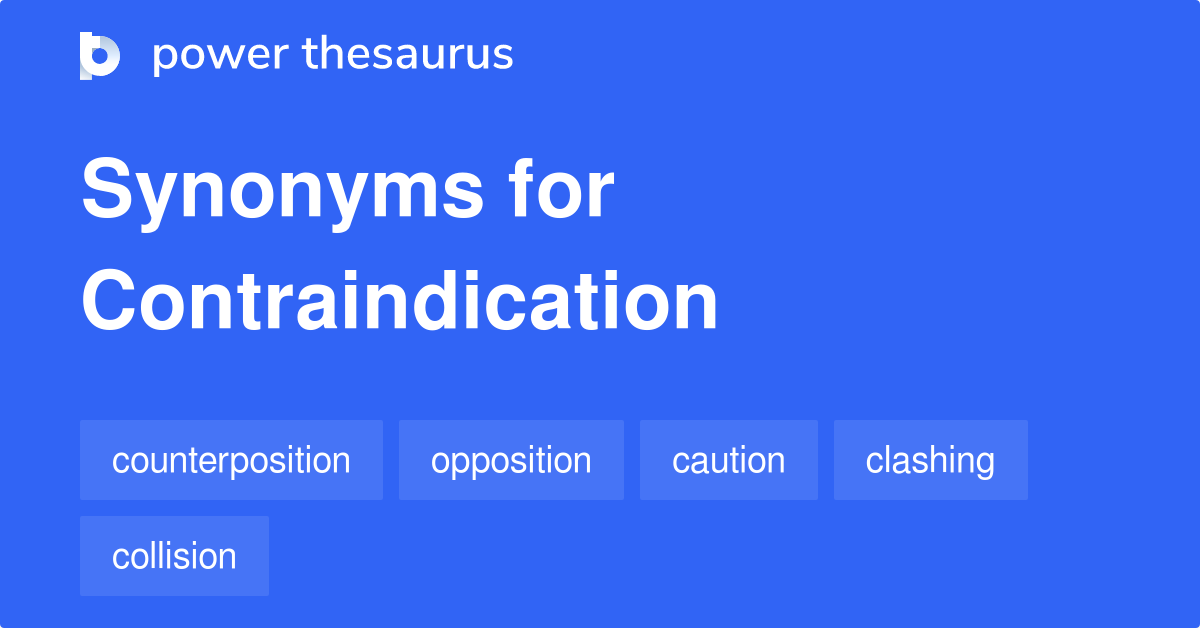 CONTRAINDICATION Synonyms: 122 Similar Words & Phrases