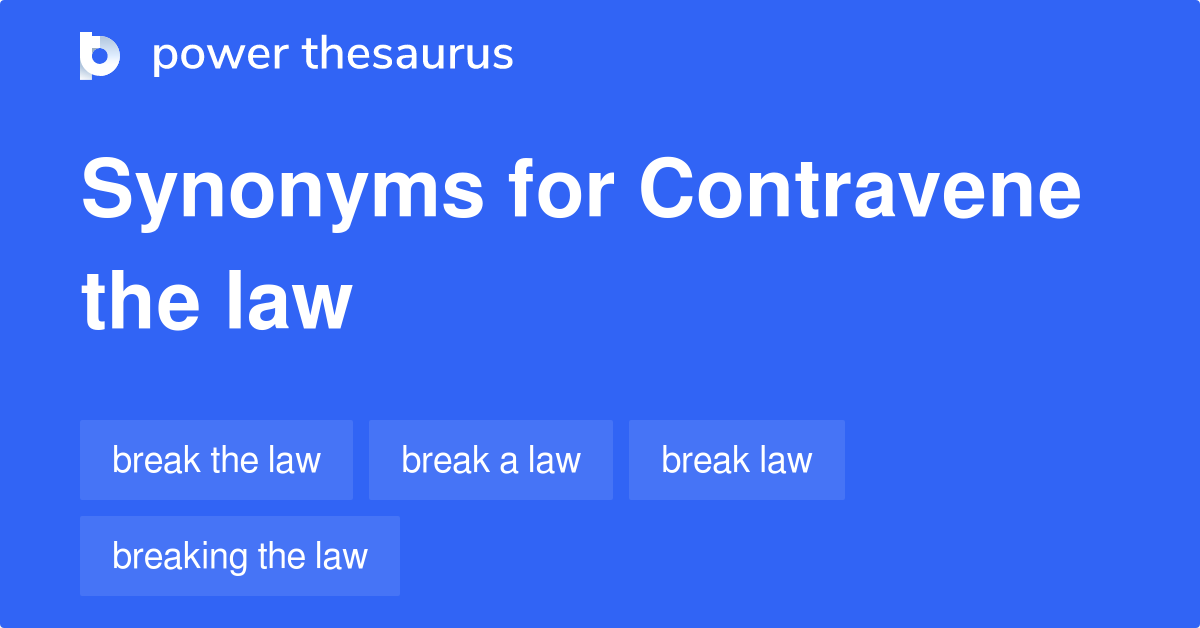 Contravene The Law synonyms - 93 Words and Phrases for Contravene The Law