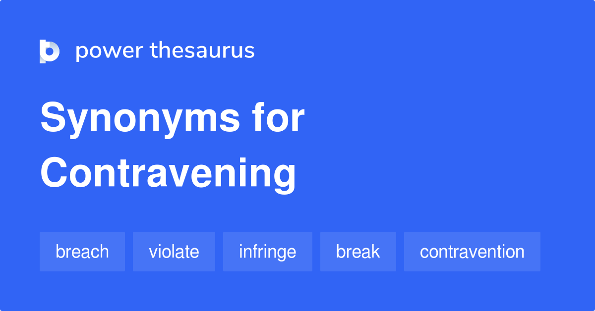 Contravening synonyms - 201 Words and Phrases for Contravening