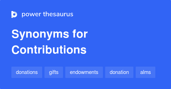 CONTRIBUTIONS Synonyms: 431 Similar Words & Phrases