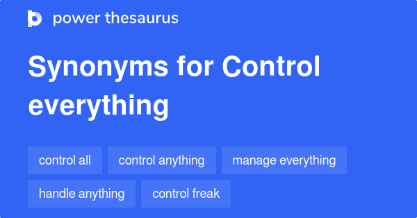 CONTROL EVERYTHING Synonyms: 115 Similar Phrases