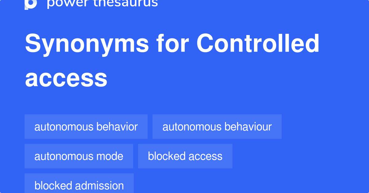 CONTROLLED ACCESS Synonyms: 177 Similar Words & Phrases