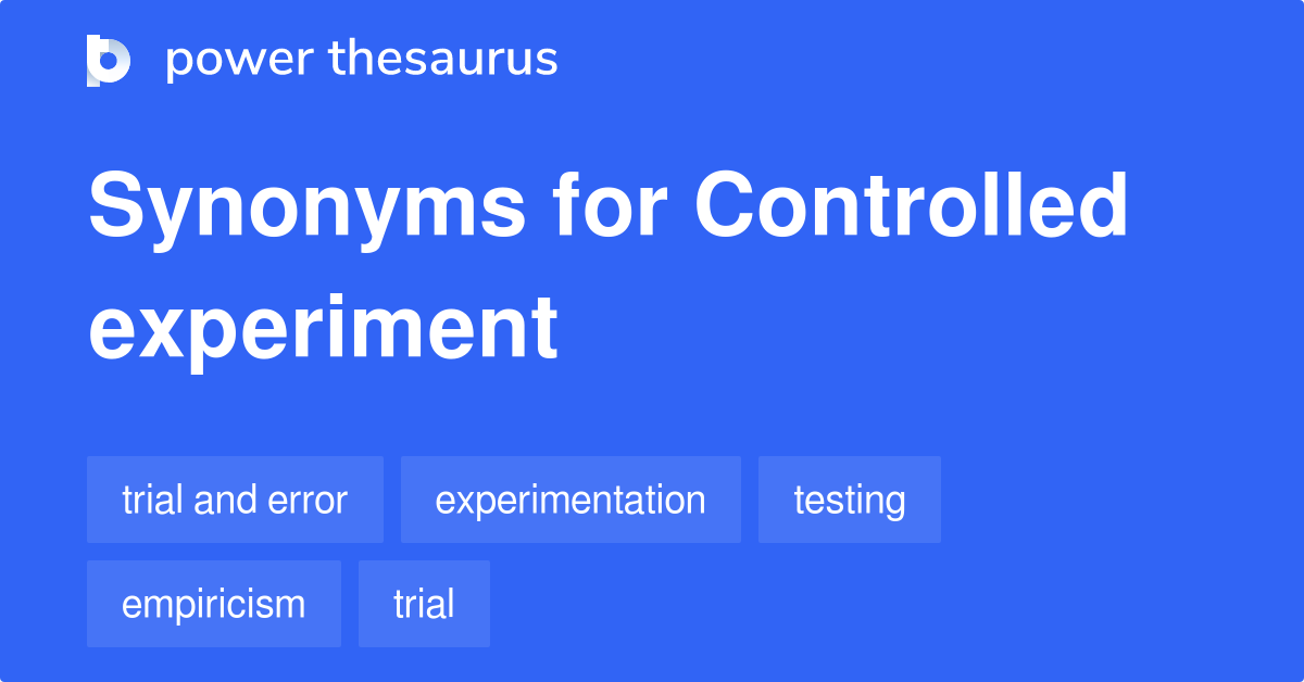 CONTROLLED EXPERIMENT Synonyms: 143 Similar Words & Phrases