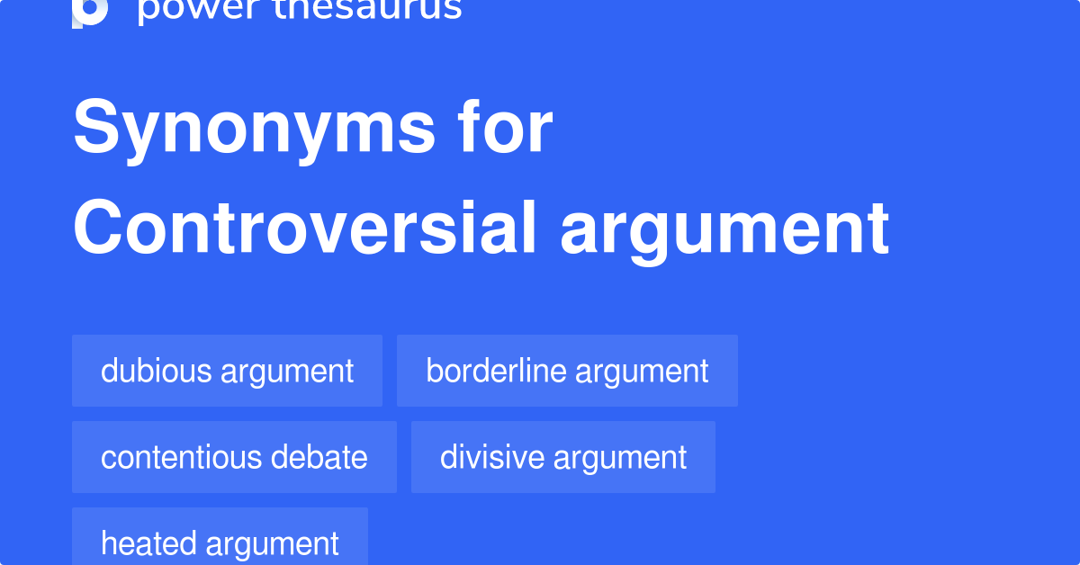 CONTROVERSIAL ARGUMENT Synonyms: 49 Similar Words & Phrases