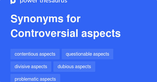 Controversial Aspects synonyms - 122 Words and Phrases for ...