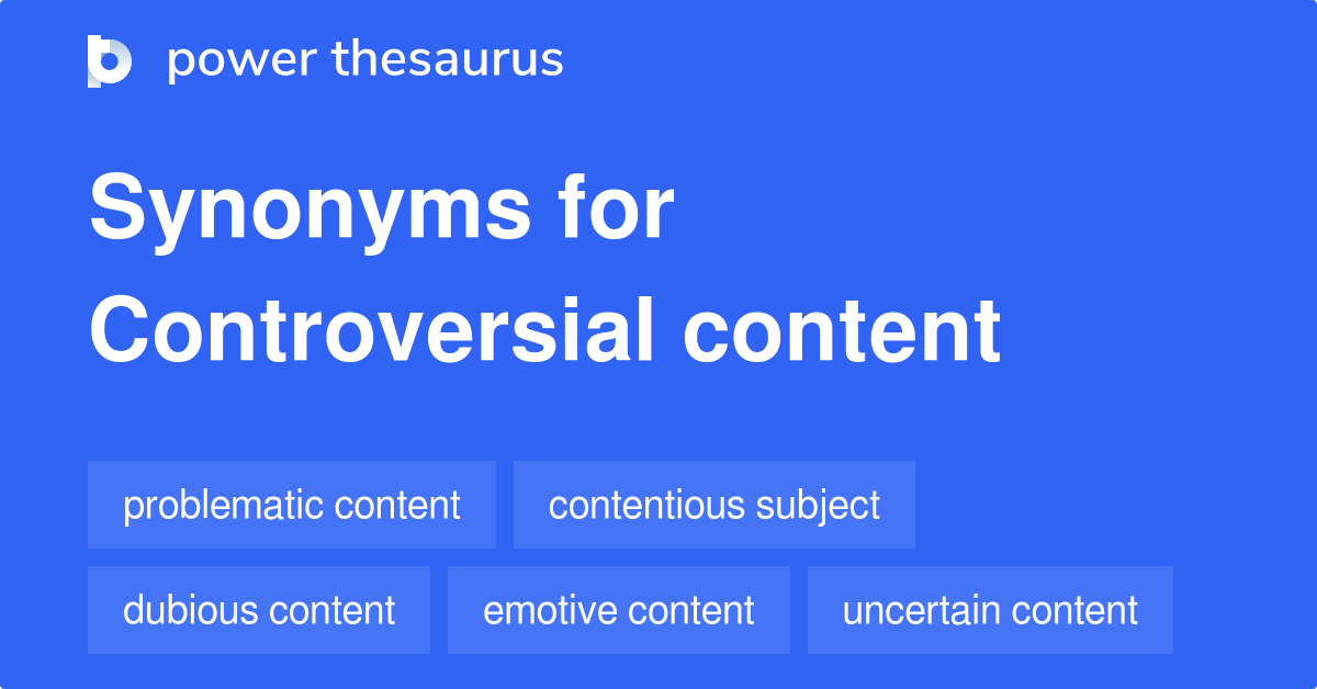 CONTROVERSIAL CONTENT Synonyms: 62 Similar Phrases