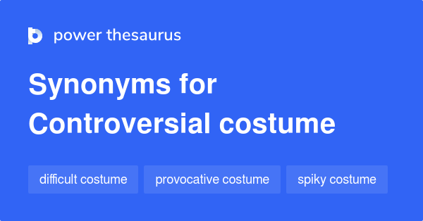 Controversial Costume synonyms - 10 Words and Phrases for Controversial ...