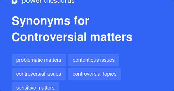 Controversial Matters synonyms - 66 Words and Phrases for Controversial ...