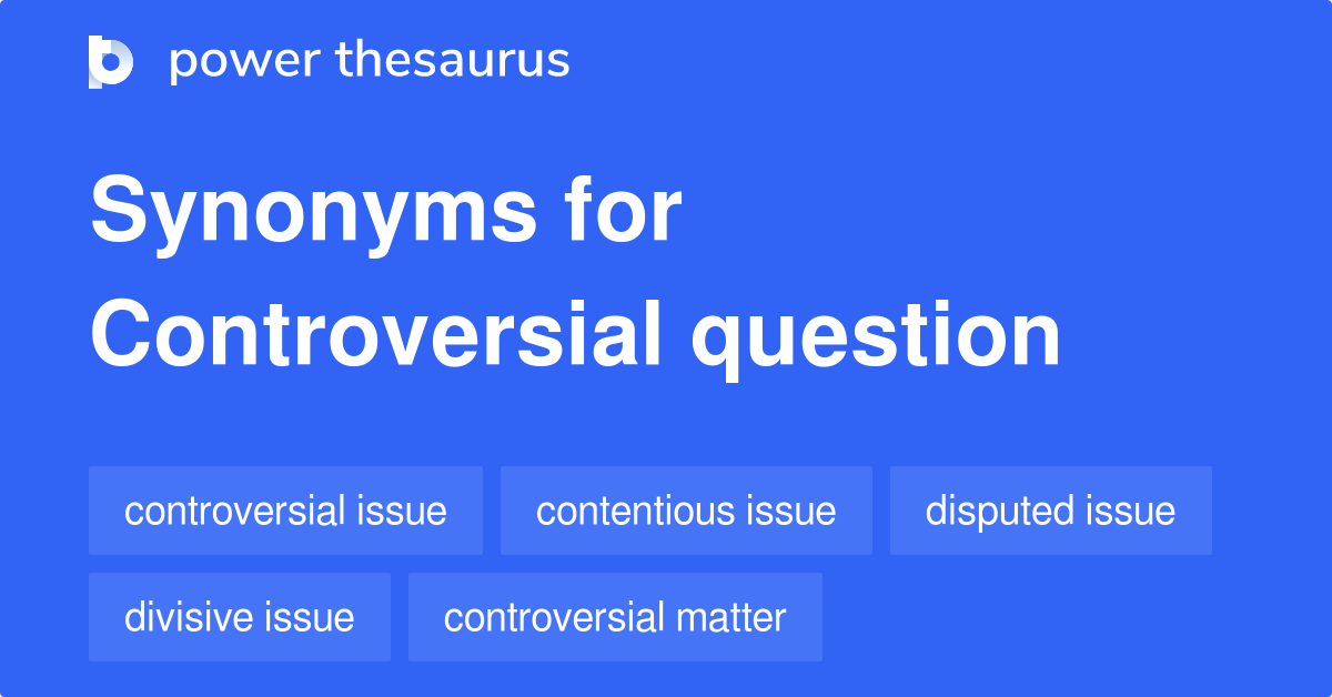 Controversial Question synonyms - 112 Words and Phrases for ...