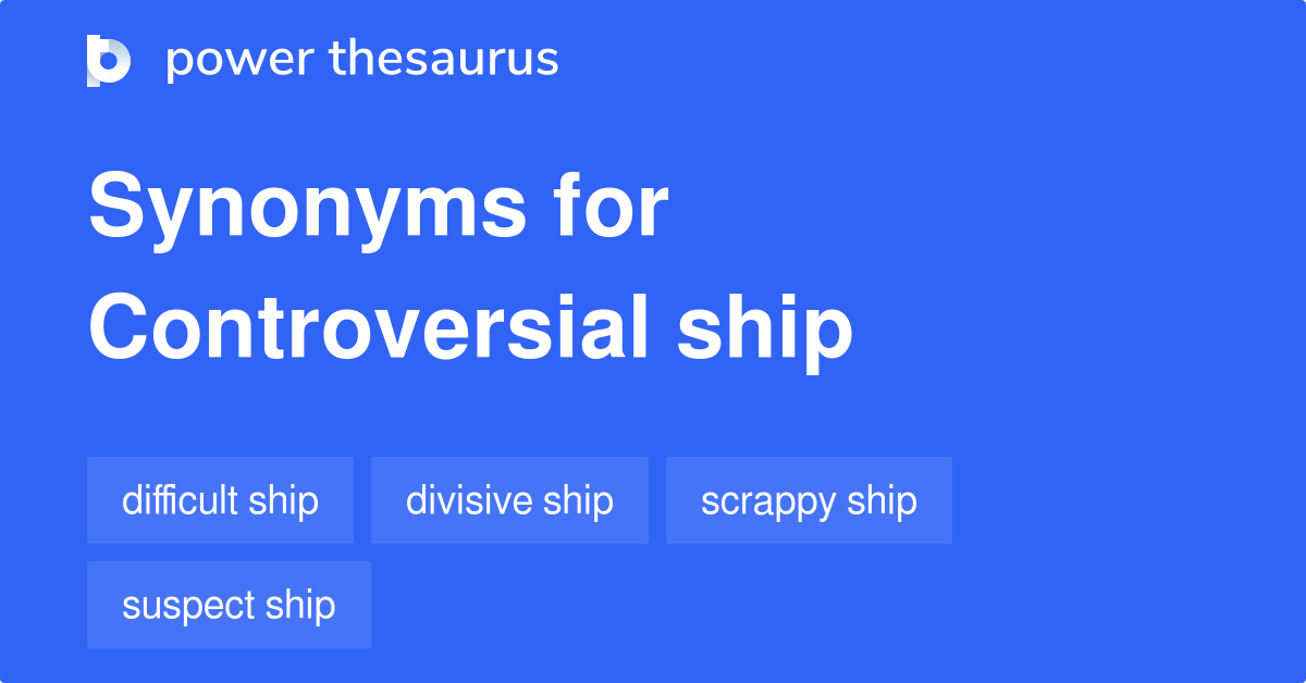 CONTROVERSIAL SHIP Synonyms: 10 Similar Phrases