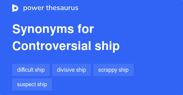 CONTROVERSIAL SHIP Synonyms: 10 Similar Phrases