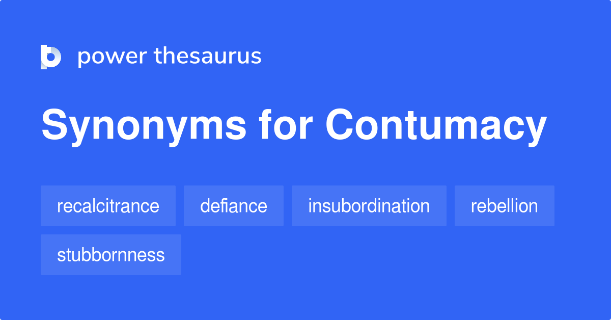 CONTUMACY Synonyms: 250 Similar Words & Phrases