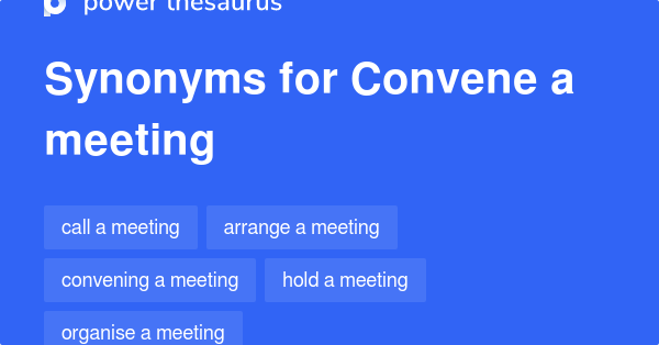 Convene A Meeting synonyms - 93 Words and Phrases for Convene A Meeting