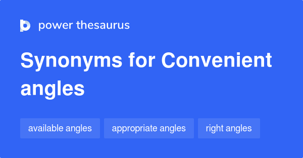Convenient Angles synonyms - 32 Words and Phrases for Convenient Angles