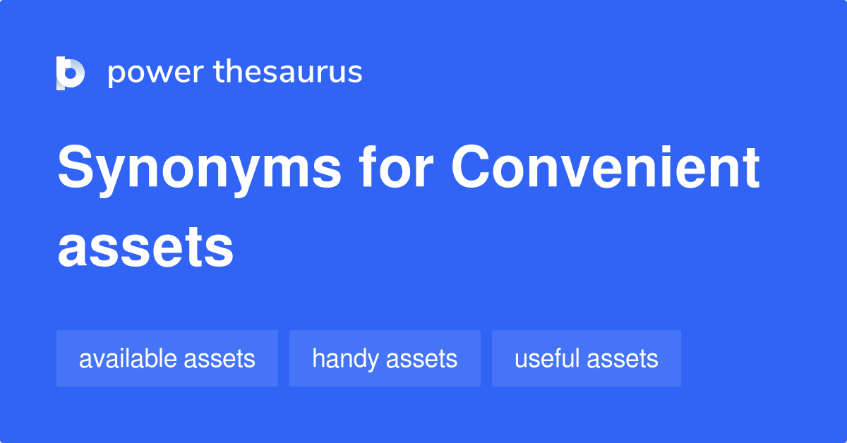 Convenient Assets synonyms - 6 Words and Phrases for Convenient Assets