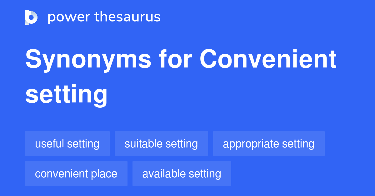Convenient Setting synonyms - 58 Words and Phrases for Convenient Setting