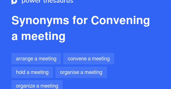 Convening A Meeting synonyms - 55 Words and Phrases for Convening A Meeting