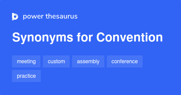 CONVENTION Synonyms: 1 629 Similar Words & Phrases