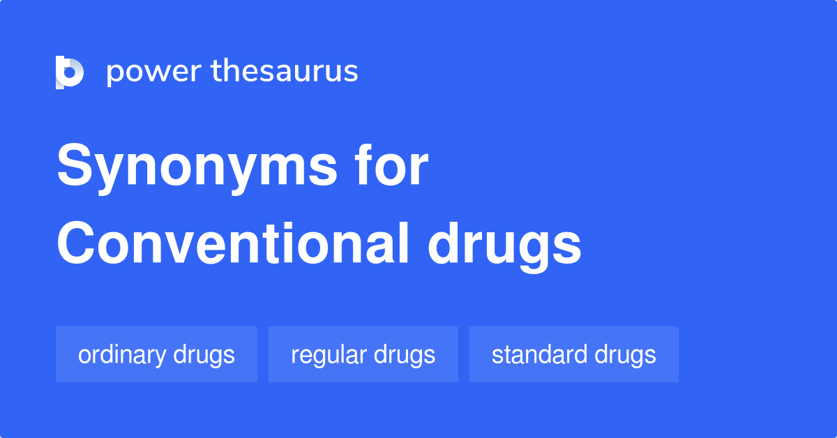 CONVENTIONAL DRUGS Synonyms: 26 Similar Phrases