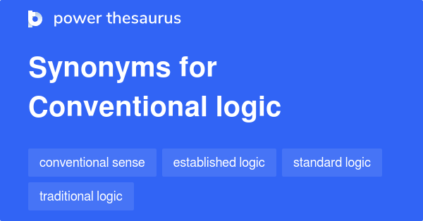 Conventional Logic synonyms - 11 Words and Phrases for Conventional Logic