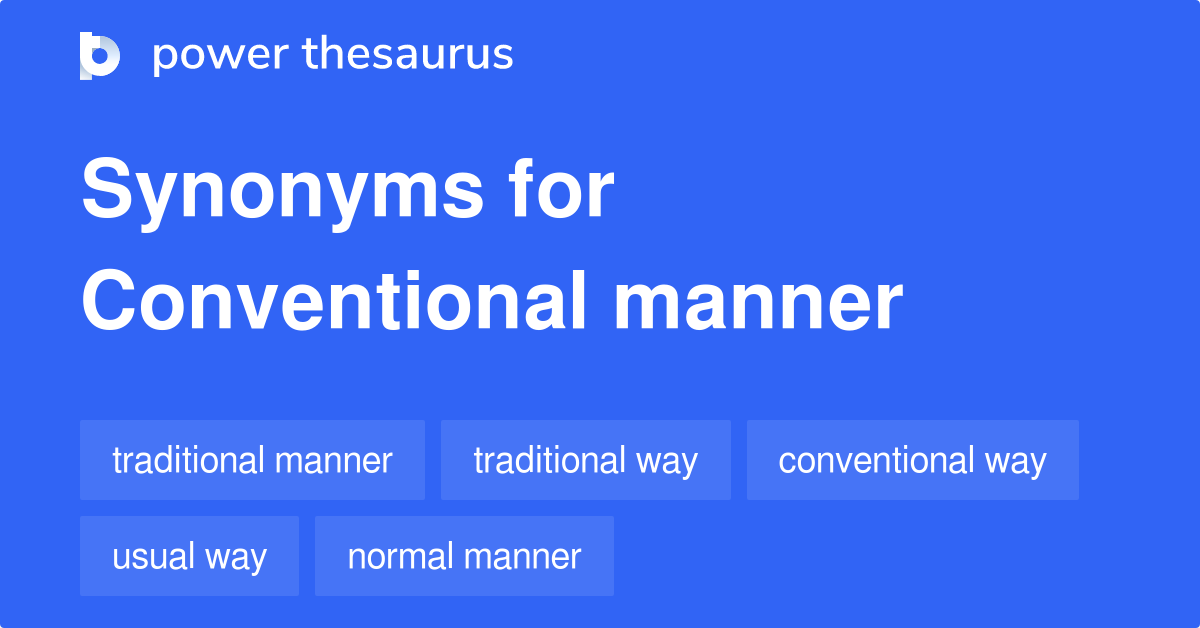 CONVENTIONAL MANNER Synonyms: 255 Similar Phrases