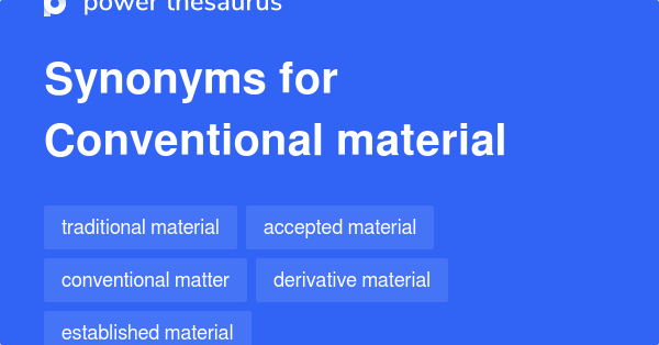 CONVENTIONAL MATERIAL Synonyms: 40 Similar Phrases