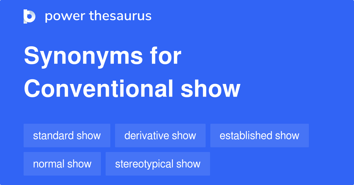 Conventional Show synonyms - 23 Words and Phrases for Conventional Show
