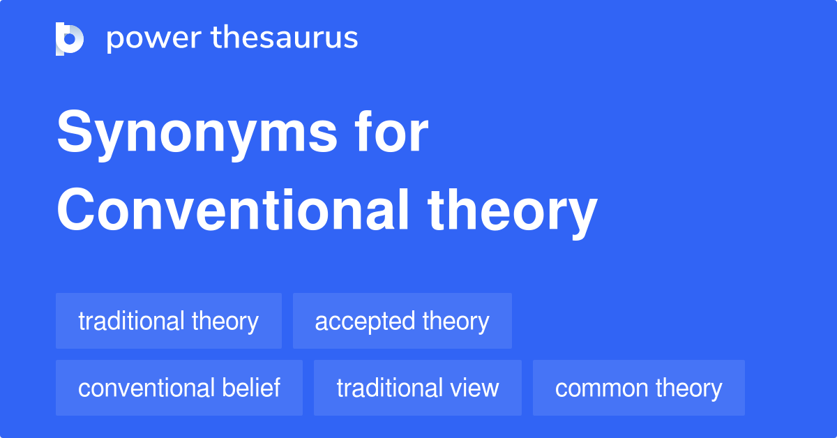 Conventional Theory synonyms - 110 Words and Phrases for Conventional ...