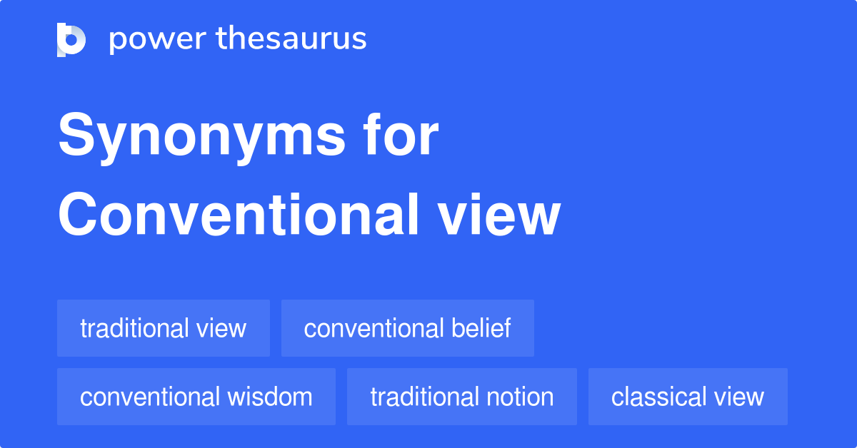 Conventional View synonyms - 238 Words and Phrases for Conventional View