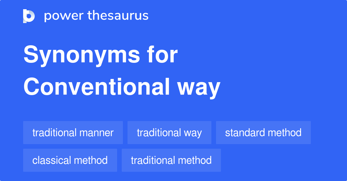 CONVENTIONAL WAY Synonyms: 395 Similar Words & Phrases