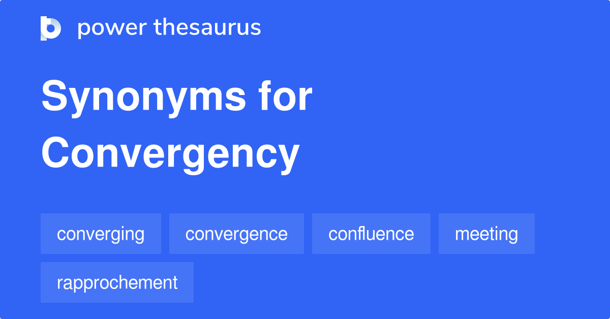 Convergency synonyms - 49 Words and Phrases for Convergency