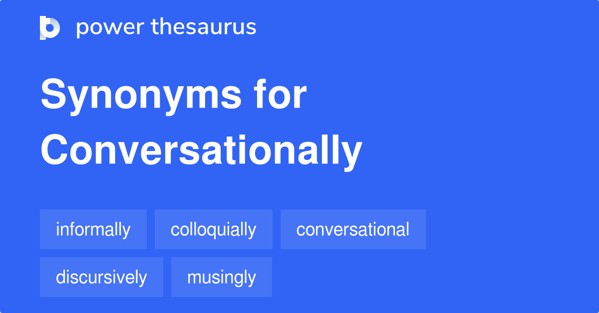 Conversationally synonyms - 66 Words and Phrases for Conversationally