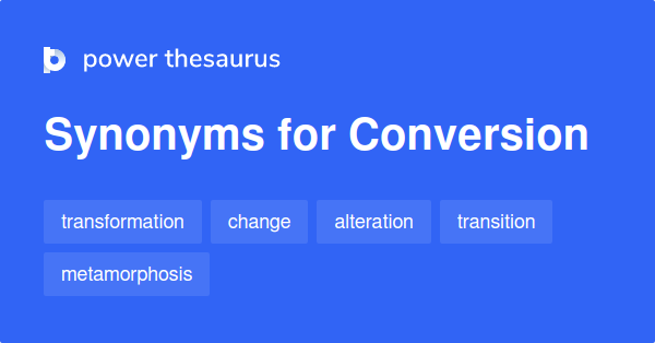 CONVERSION Synonyms: 1 238 Similar Words & Phrases