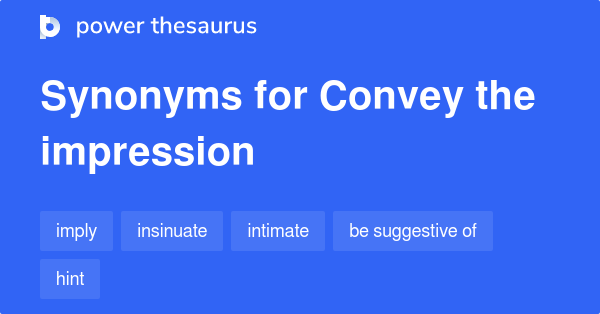 Convey The Impression synonyms - 118 Words and Phrases for Convey The ...