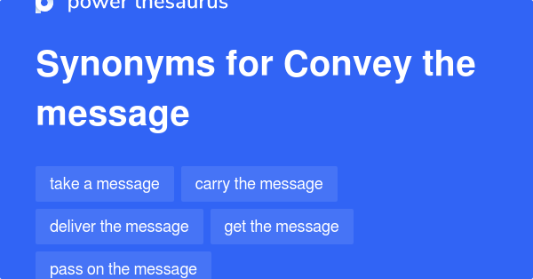87 CONVEY THE MESSAGE Synonyms