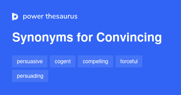 CONVINCING Synonyms: 1 435 Similar Words & Phrases