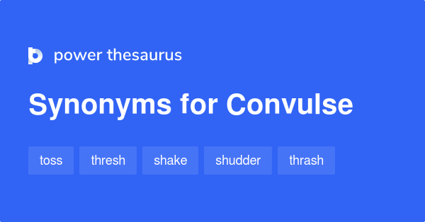 CONVULSE Synonyms: 875 Similar Words & Phrases