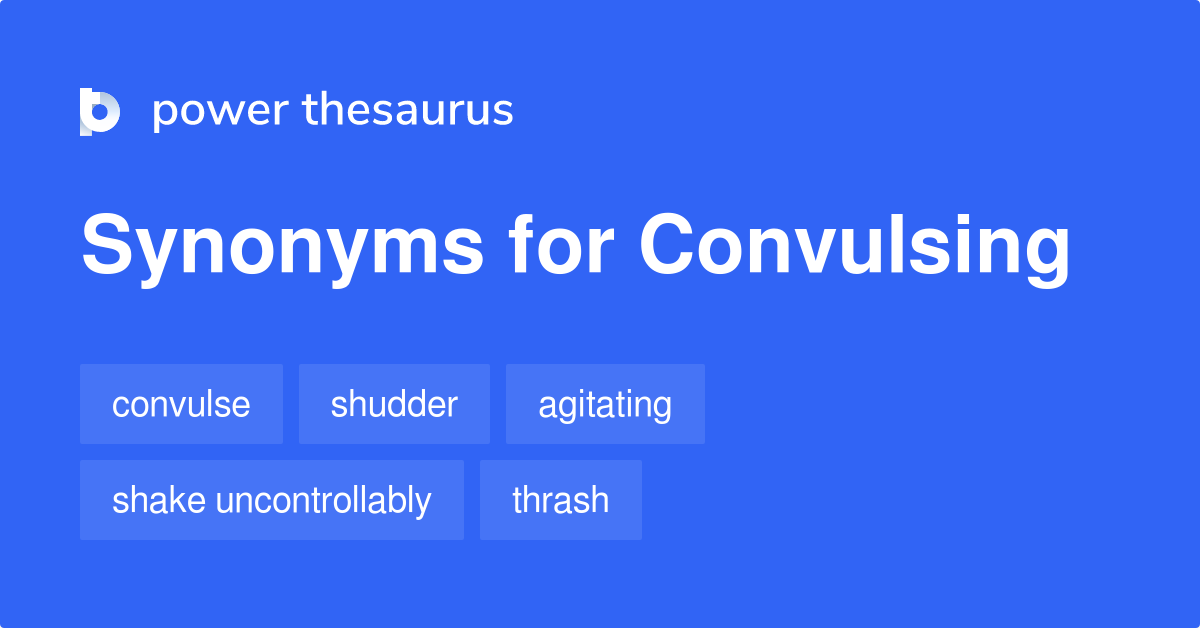 Convulsing synonyms - 224 Words and Phrases for Convulsing
