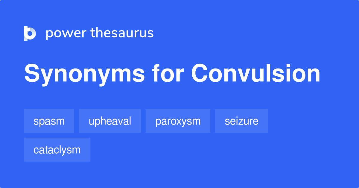 CONVULSION Synonyms: 996 Similar Words & Phrases