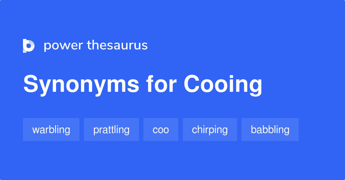COOING Synonyms: 171 Similar Words & Phrases