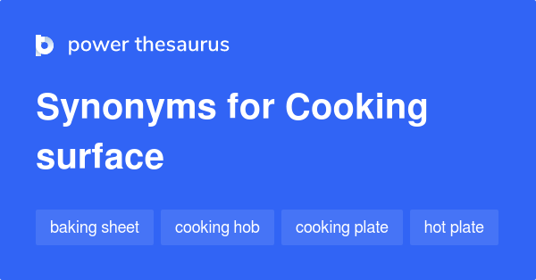 Cooking Surface synonyms - 117 Words and Phrases for Cooking Surface