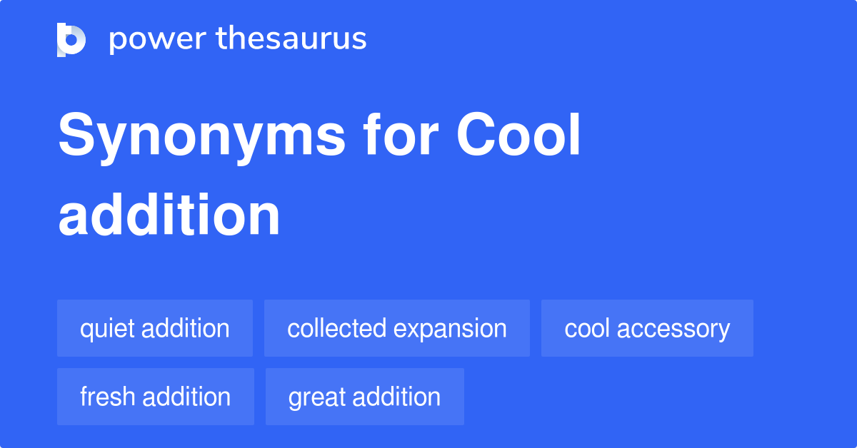 Cool Addition synonyms - 8 Words and Phrases for Cool Addition